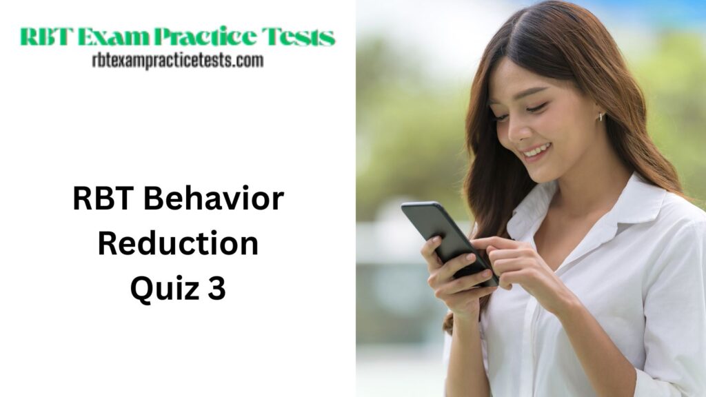 RBT Behavior Reduction Quiz 3 - RBT Exam Practice Tests