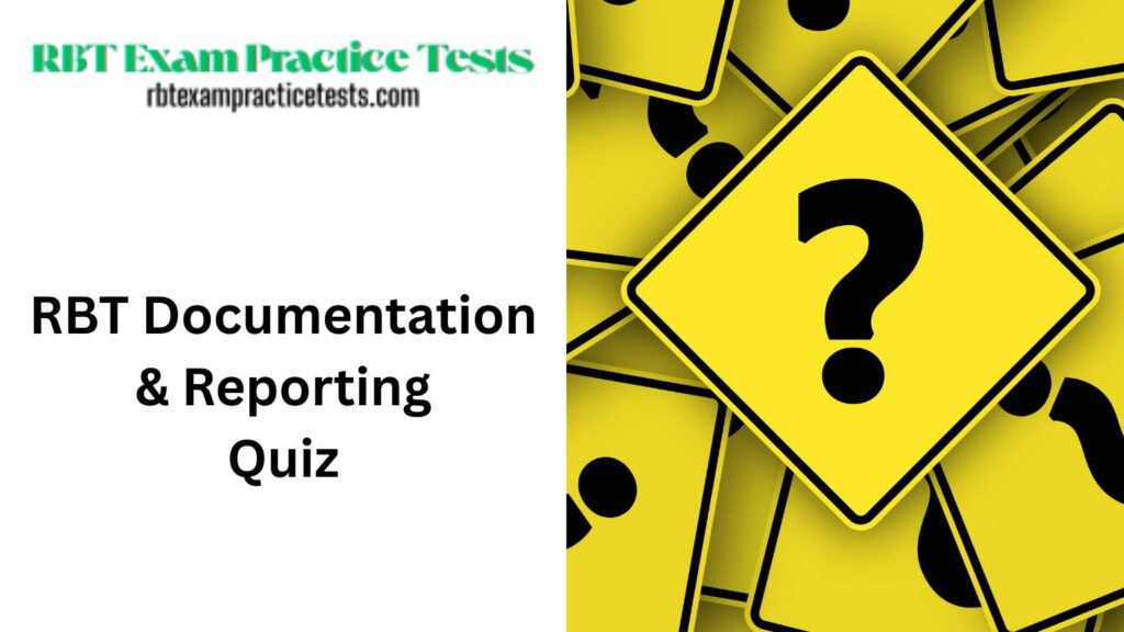 RBT Documentation & Reporting Quiz Test - RBT Exam Practice Tests