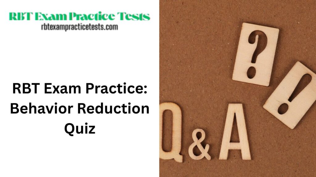 RBT Exam Practice: Behavior Reduction Quiz - RBT Exam Practice Tests