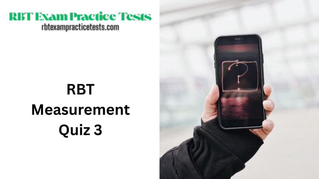 RBT Measurement Quiz 3 - RBT Exam Practice Tests
