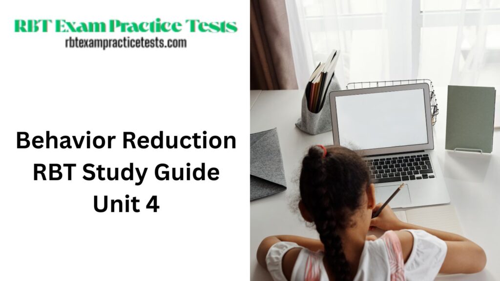 Behavior Reduction | RBT Study Guide Unit 4 - RBT Exam Practice Tests